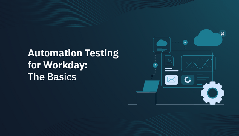 Automation Testing for Workday: The Basics | Opkey Automation Testing for Workday: The Basics | Opkey